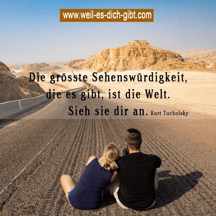 Die größte Sehenswürdigkeit, die es gibt, ist die Welt. Sieh sie dir an ...