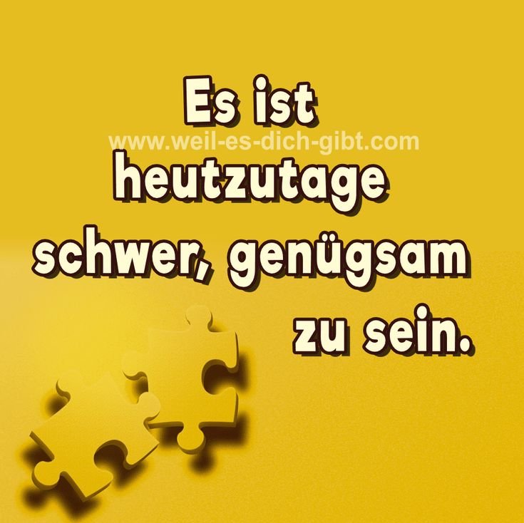 Es ist heutzutage schwer, genügsam zu sein - 💖 Weil es dich gibt